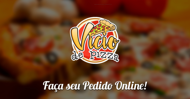Peça Online! - Vício de Pizza - Delivery